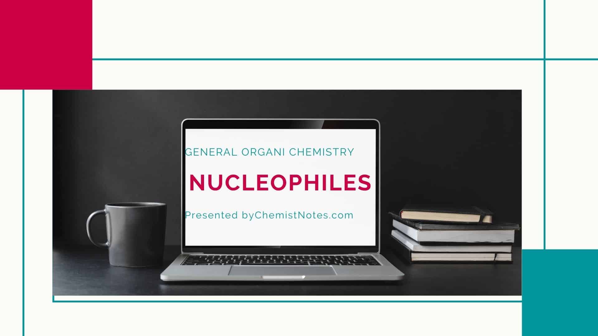 Nucleophiles, Examples, and Mechanism - Chemistry Notes
