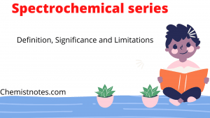Spectrochemical Series: Significance and its limitations - Chemistry Notes