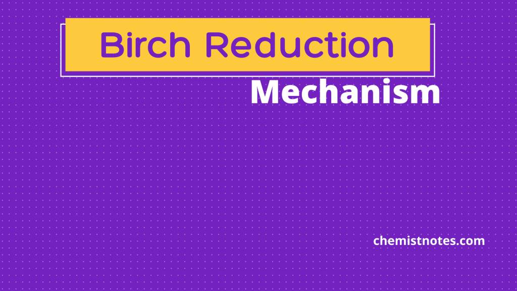 Birch Reduction: mechanism and application - Chemistry Notes