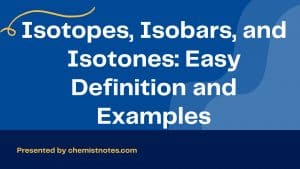 Isotopes, Isobars, and Isotones: Easy Definition and Examples ...