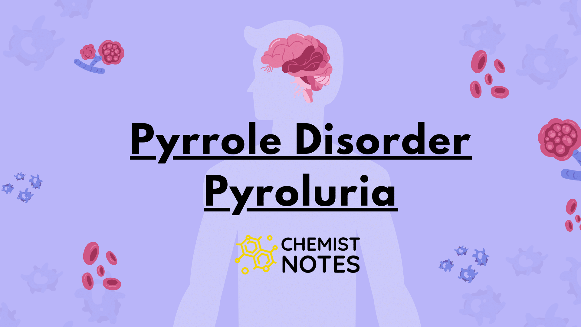 Pyrrole Disorder: Symptoms, Causes, and Treatment - Chemistry Notes